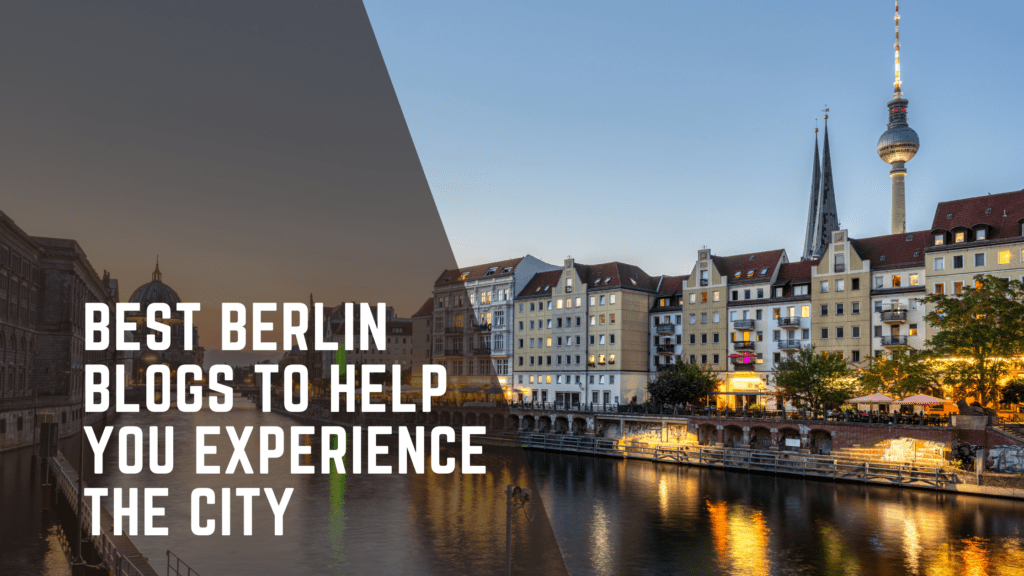 Best Berlin Blogs To Help You Experience The City - The Berlin Life
