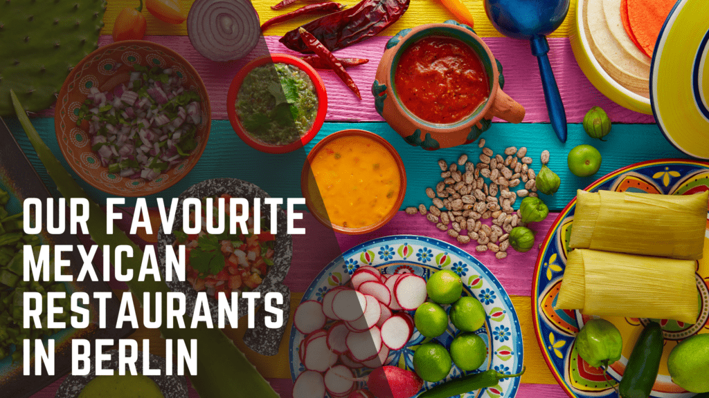 Our Favourite Mexican Restaurants In Berlin - The Berlin Life