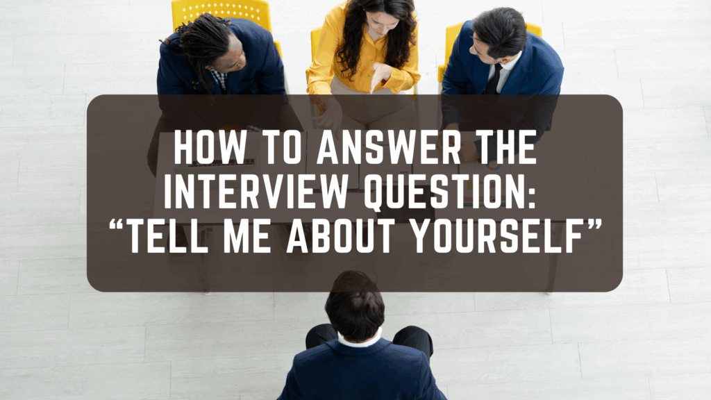 How to Answer the Interview Question: Tell Me About Yourself